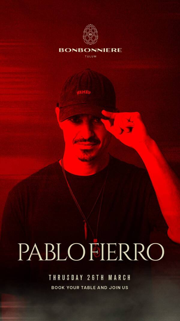 Pablo Fierro @ Bonbonniere Tulum | Sun Mar 26, 2023 | 22:00 Hrs