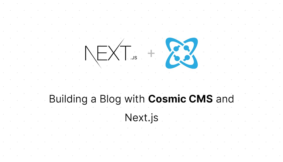 Building a Blog with Cosmic CMS and Next.js | Cosmic