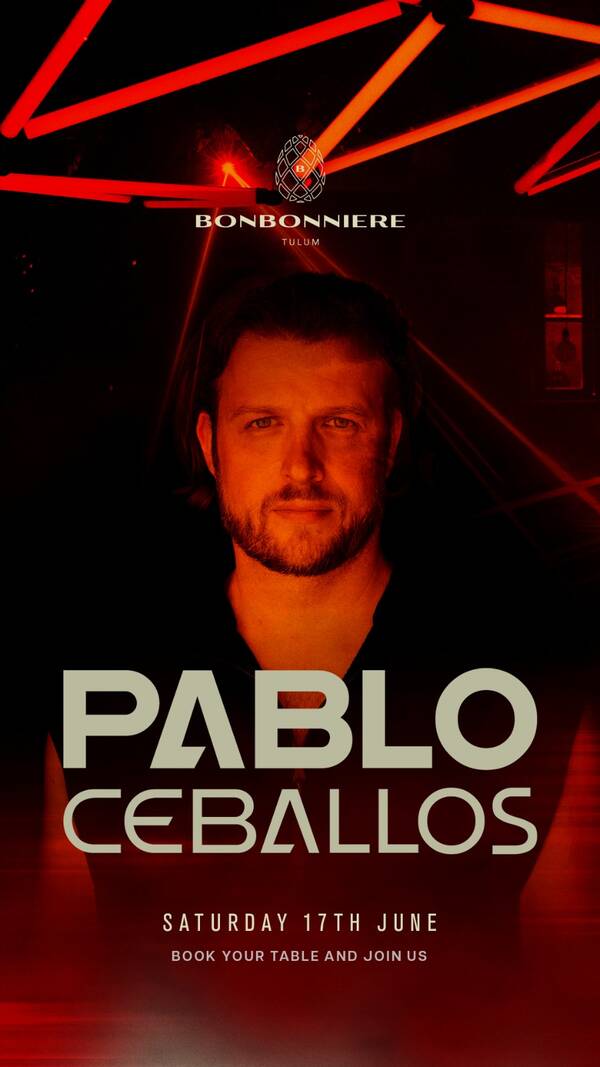 Pablo Ceballos @ Bonbonniere Tulum | Sat Jun 17, 2023 | 22:00 Hrs