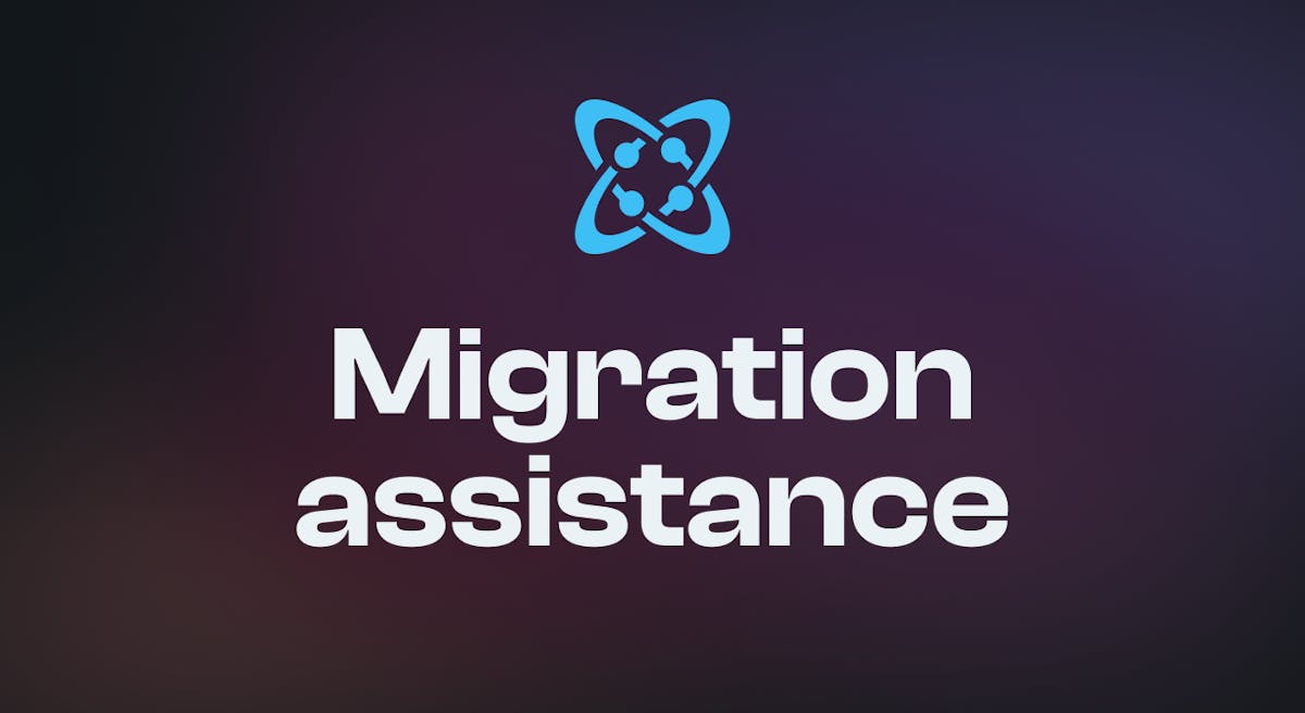 Migration assistance now available | Cosmic