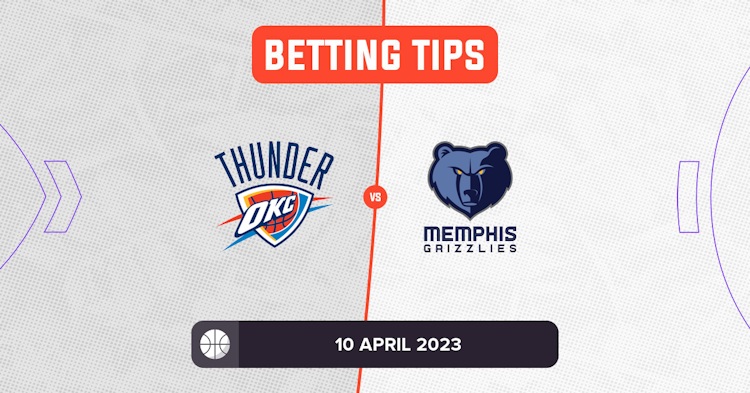 Thunder vs Grizzlies Prediction and NBA Betting Tips - 10 April 2023