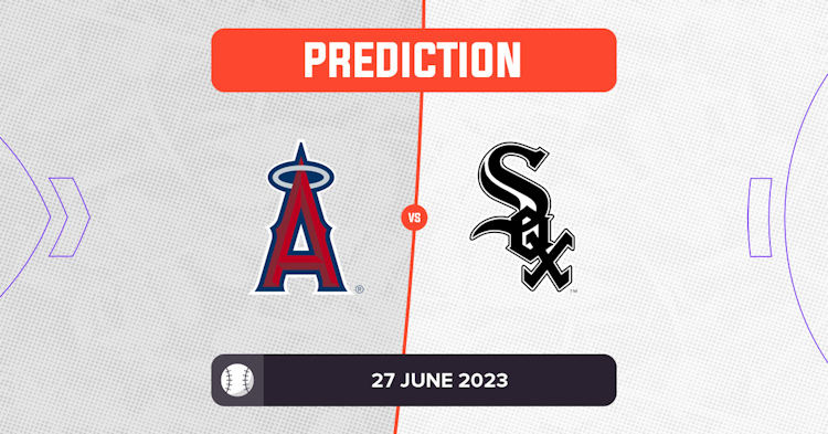 Angels vs White Sox Prediction and MLB Tips - 27 June 2023